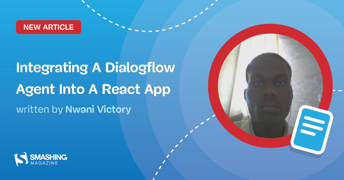 Integrating A Dialogflow Agent Into A React Application — Smashing Magazine
