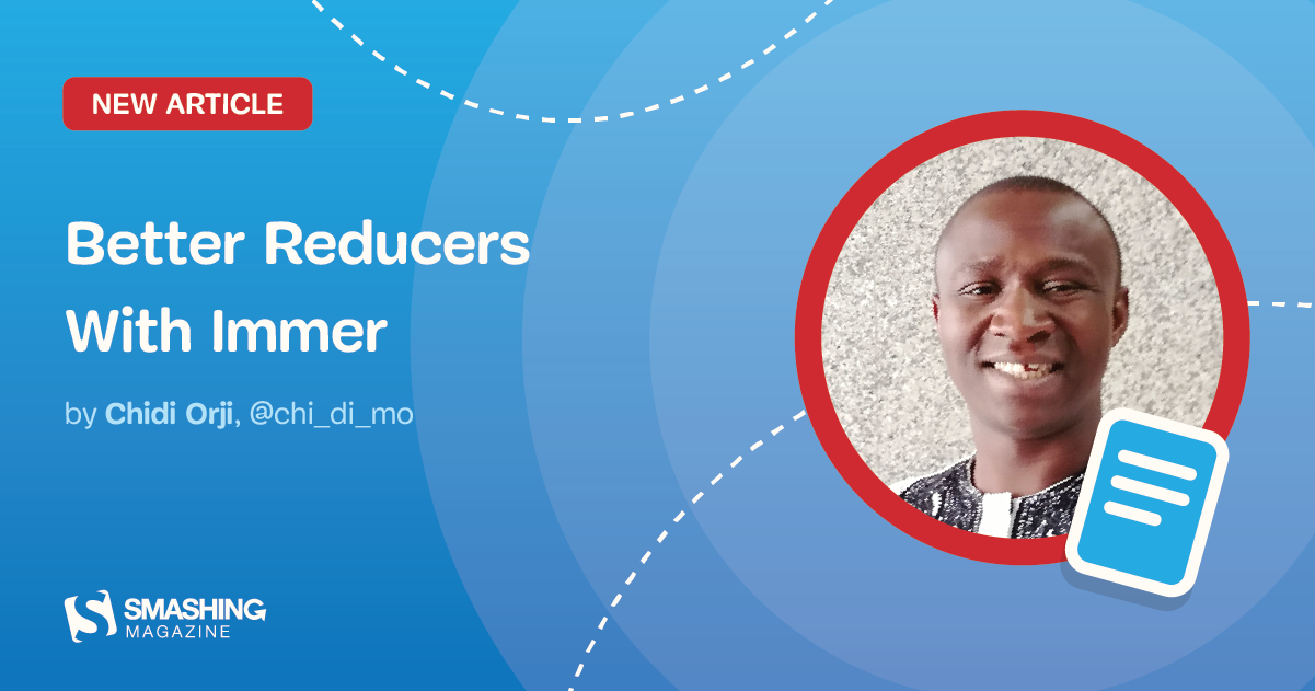 Better Reducers With Immer — Smashing Magazine Better Reducers With Immer — Smashing Magazine