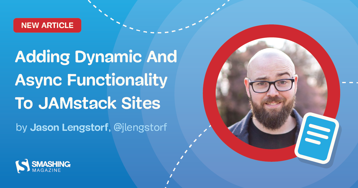 Adding Dynamic And Async Functionality To JAMstack Sites — Smashing ... Adding Dynamic And Async Functionality To JAMstack Sites — Smashing ...