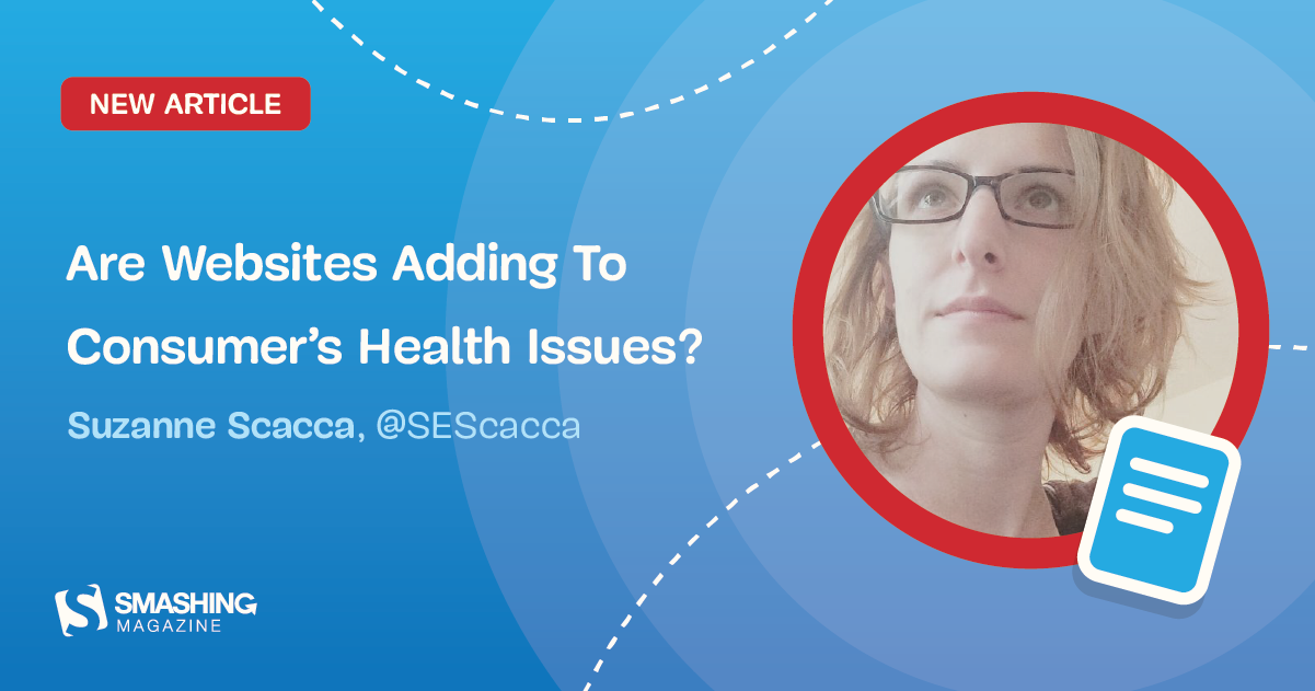 Are Websites Adding To Consumer’s Health Issues? — Smashing Magazine