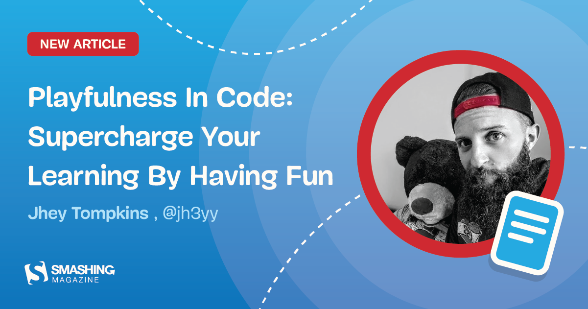 Playfulness In Code Supercharge Your Learning By Having Fun — Smashing Magazine 