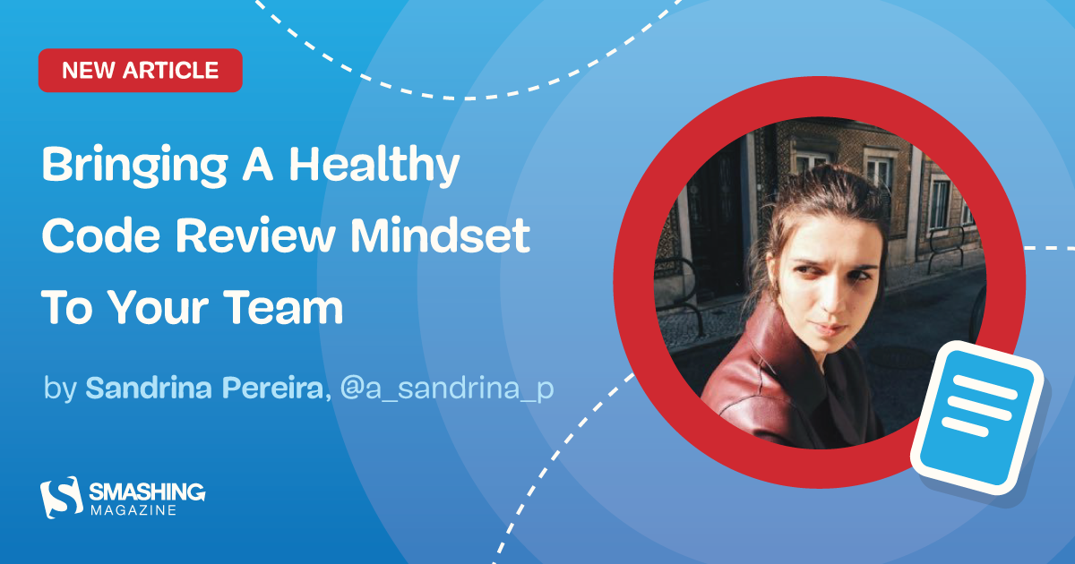 Bringing A Healthy Code Review Mindset To Your Team — Smashing Magazine