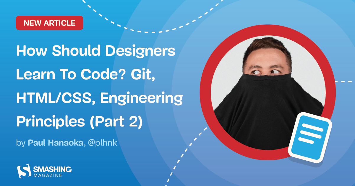 How Should Designers Learn To Code Git Htmlcss Engineering Principles Part 2 — Smashing